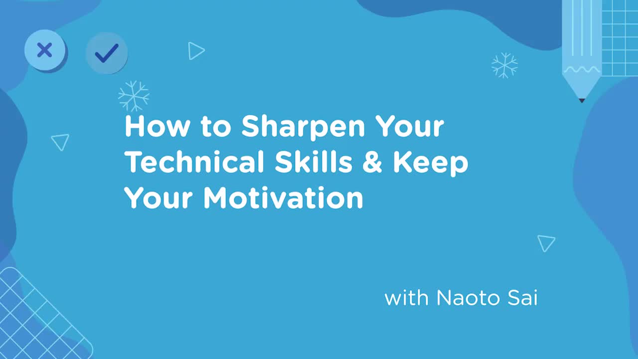 How to Sharpen Your Technical Skills & Keep Your Motivation with Naoto ...